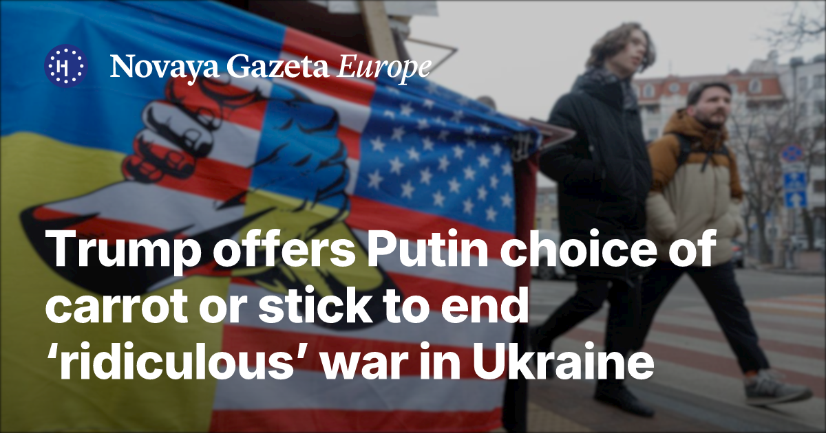 Trump offers Putin choice of carrot or stick to end ‘ridiculous’ war in ...